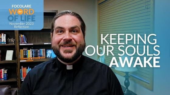 Keeping Our Souls Awake (Focolare Word of Life Reflection) | Focolare Media